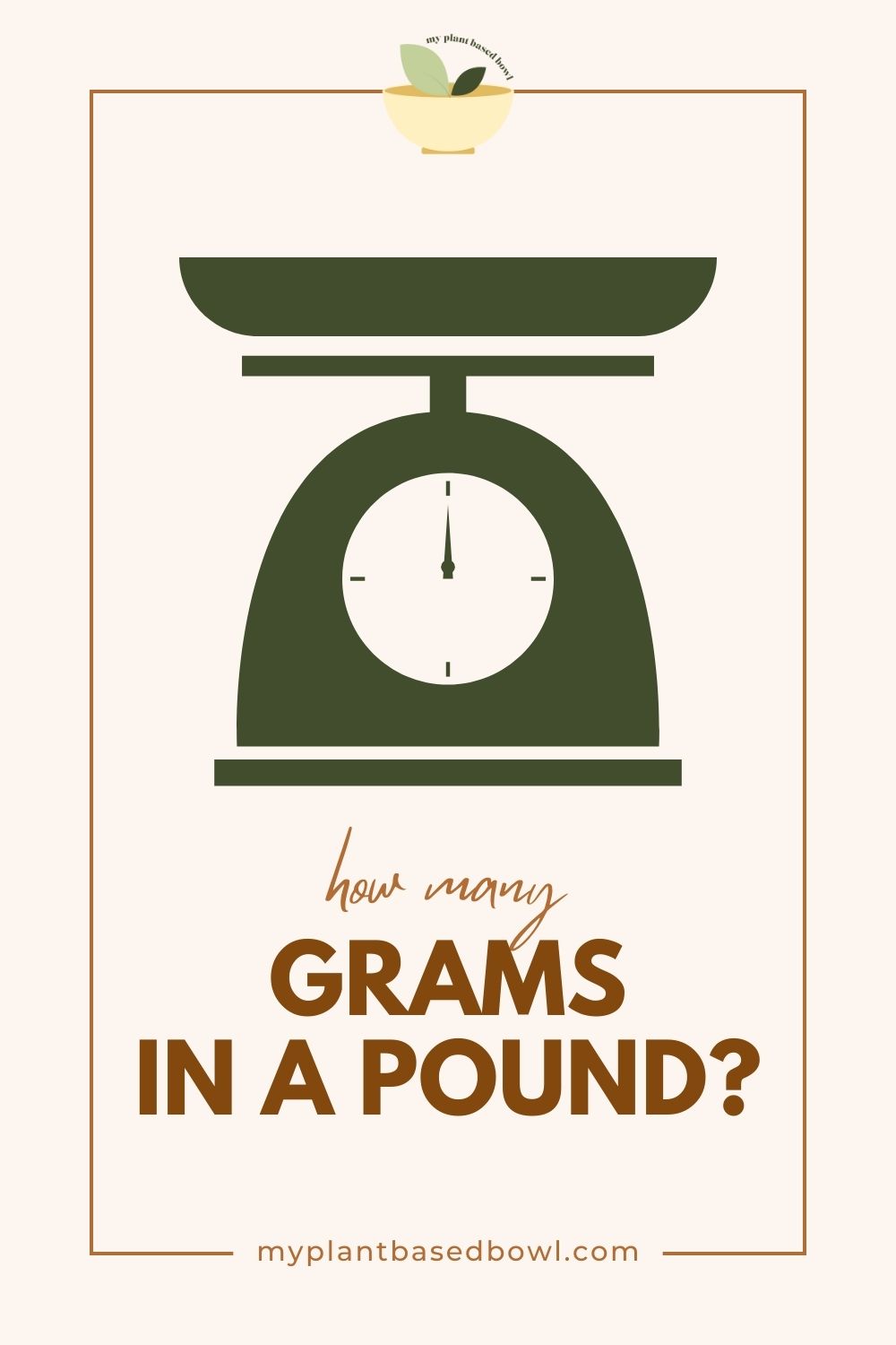 How Many Grams Are In A Pound? + Conversion Chart - My Plant Based Bowl