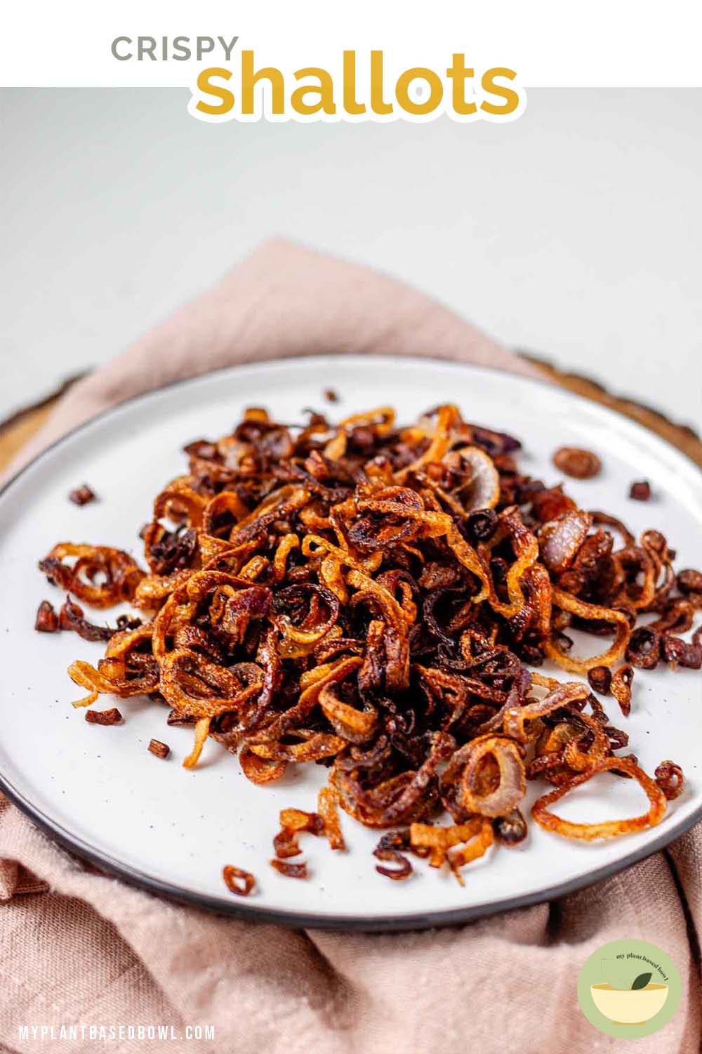 How to Make Crispy Shallots - My Plant Based Bowl